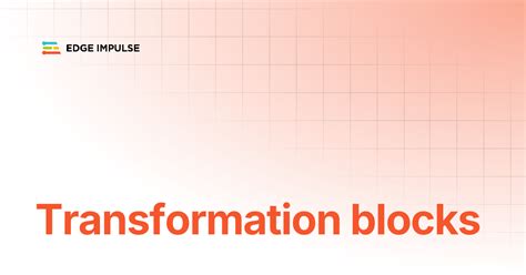 transformation blocks edge impulse documentation
