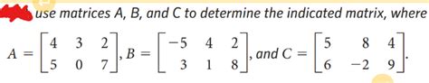 solved use matrices a b and c to determine the indicated