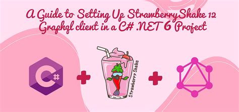 A Guide To Setting Up Strawberryshake 12 Graphql Client In A C Net 6