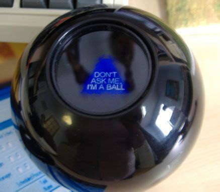 You Have The Answers Not The Magic 8 Ball
