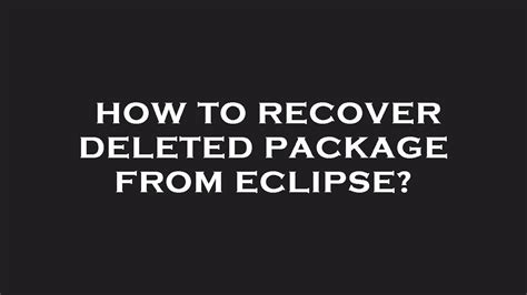 how to recover deleted package from eclipse youtube