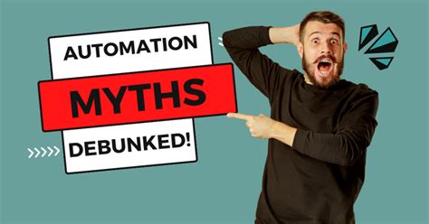 Debunking Automation Myths Fact Vs Fiction In Business Automation