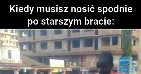 Spodnie Po Bracie Ministerstwo śmiesznych Obrazków Kwejkpl