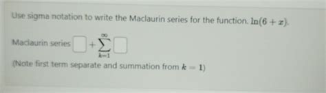 Solved Use Sigma Notation To Write The Maclaurin Series For