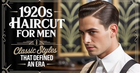 1920s Haircut For Men Classic Styles That Defined An Era Barber Model