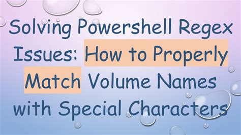 Solving Powershell Regex Issues How To Properly Match Volume Names