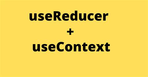 Usereducer Hook With Usecontext Hook Tutorial For Beginners Javascript In Plain English