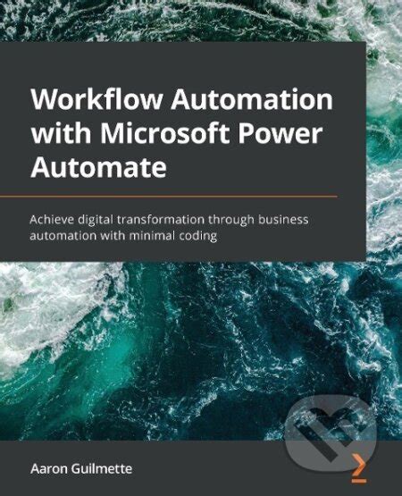 Workflow Automation With Microsoft Power Automate Aaron Guilmette Knihy Z Martinusu