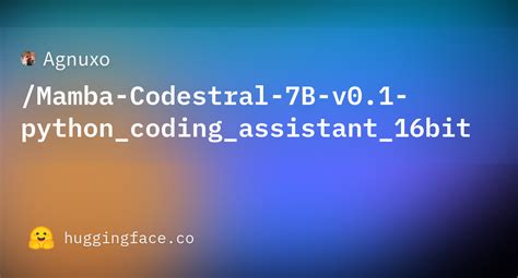 Agnuxomamba Codestral 7b V01 Pythoncodingassistant16bit · Hugging Face
