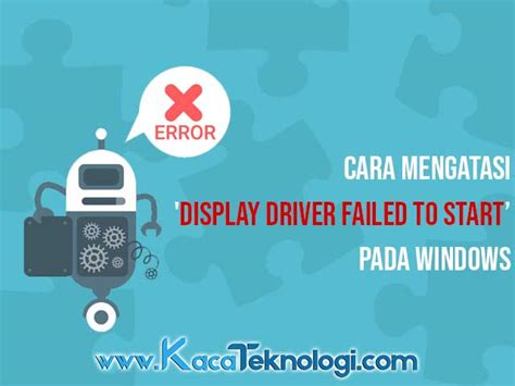 4 Cara Mengatasi Error Display Driver Failed To Start Pada Windows