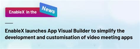 Enablex Launches App Visual Builder To Simplify The Development And