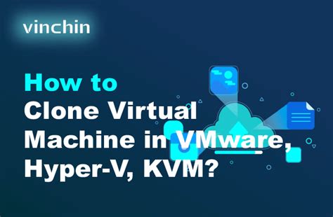 How To Clone Virtual Machine In Vmware Hyper V Kvm Vinchin Backup