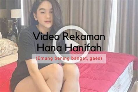 Video Rekaman Hana Hanifah Emang Bening Banget Gaes