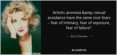 Julia Cameron Quote Artistic Anorexia And Sexual Avoidance Have The Same
