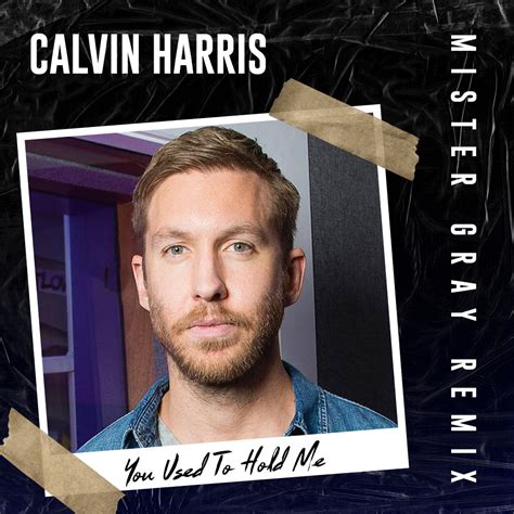You Used To Hold Me Mister Gray Remix By Calvin Harris Free