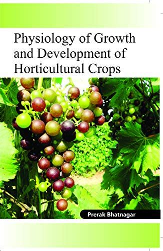 Physiology Of Growth And Development Of Horticultural Crops By Prerak Bhatnagar New Hardcover