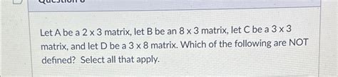 Solved Let A ﻿be a 2×3 ﻿matrix, let B ﻿be an 8×3 ﻿matrix, | Chegg.com