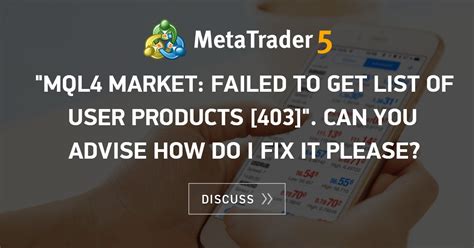 Mql4 Market Failed To Get List Of User Products 403 Can You