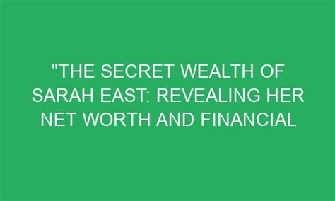 The Secret Wealth Of Sarah East Revealing Her Net Worth And Financial Success Mrsfinley