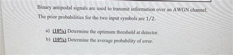 binary antipodal signals are used to transmit