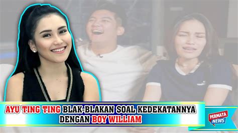 Ayu Ting Ting Blak Blakan Soal Kedekatannya Dengan Boy William - YouTube