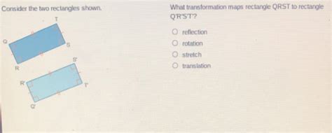 Solved Consider The Two Rectangles Shown What Transformation Maps Rectangle QRST To Rectangle