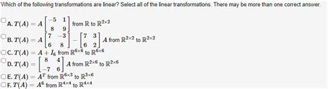 Solved Which Of The Following Transformations Are Linear Chegg