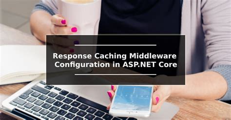Response Caching Middleware Configuration In Aspnet Core