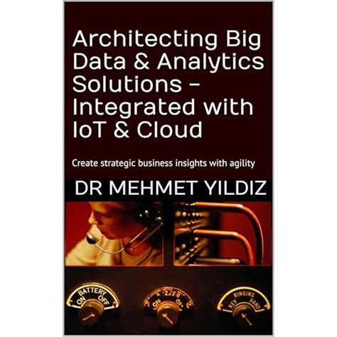 Architecting Big Data And Analytics Solutions Integrated With Iot And Cloud Audiobook By Dr Mehmet