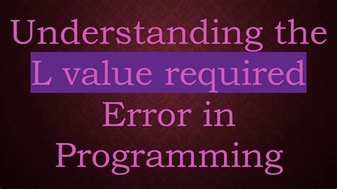 Understanding The L Value Required Error In Programming Youtube