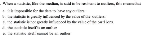 Solved When A Statistic Like The Median Is Said To Be Chegg Com