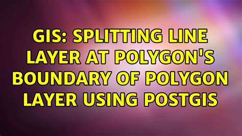 Gis Splitting Line Layer At Polygons Boundary Of Polygon Layer Using