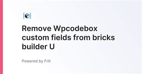 Remove Wpcodebox Custom Fields From Bricks Builder U