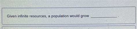 Solved Given Infinite Resources A Population Would Grow