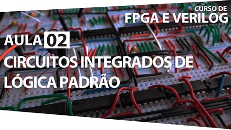 Fpga E Verilog Aula 02 Circuitos Integrados De Lógica Padrão Youtube