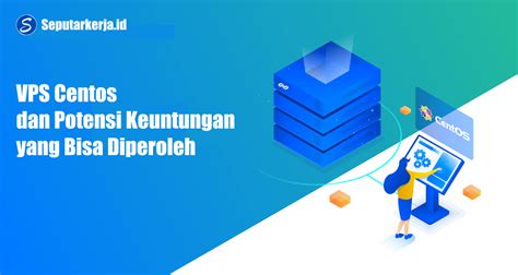 Vps Centos Dan Potensi Keuntungan Yang Bisa Diperoleh Seputar Kerja