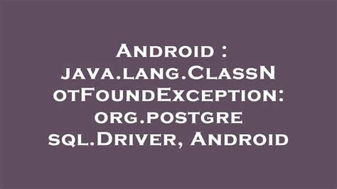 Solving Javalangclassnotfoundexception Orgpostgresqldriver In Servlets