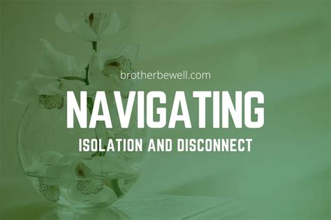 Navigating Isolation And Disconnect Brother Be Well