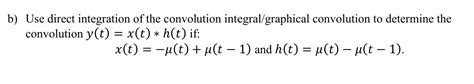 Solved Use Direct Integration Of ﻿the Convolution Integral