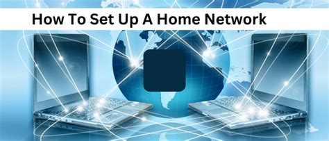 How To Set Up A Home Network I Tutorials