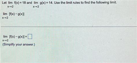 Solved Let Limx→2f X 18 ﻿and Limx→2g X 14 ﻿use The Limit