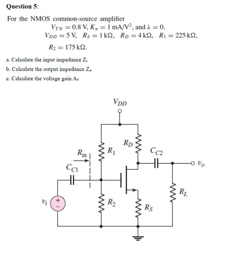 Solved Question 5 For The NMOS Common Source Amplifier Vin Chegg Com