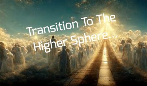 Transition To The Higher Sphere