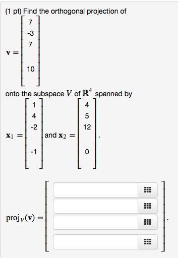 Solved Pt Find The Orthogonal Projection Of Onto The Chegg