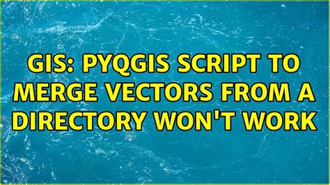 gis pyqgis script to merge vectors from a directory won t work youtube