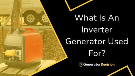 What Is An Inverter Generator Used For Generator Decision