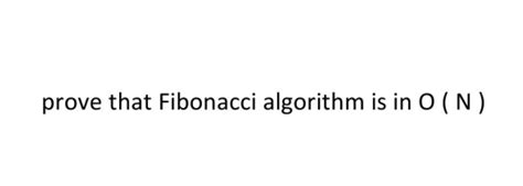 Solved Prove That Fibonacci Algorithm Is In O N