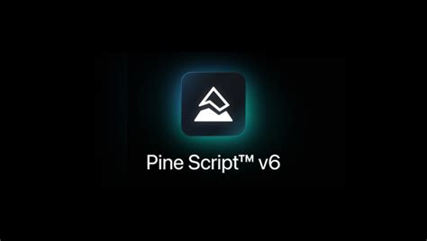 Pine Script™ V6 An Exciting Update For Traders And Developers