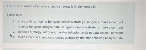 Solved The order in which a behavior change strategy is | Chegg.com