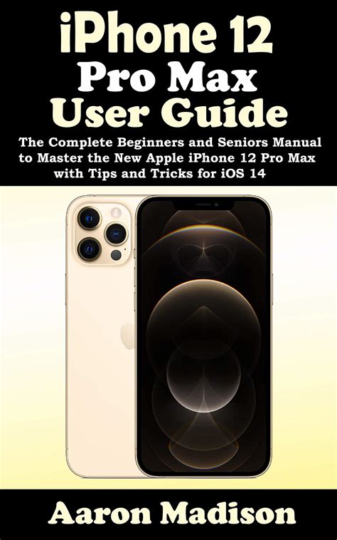 IPhone Pro Max User Guide The Complete Beginners And Seniors Manual To Master The New Apple